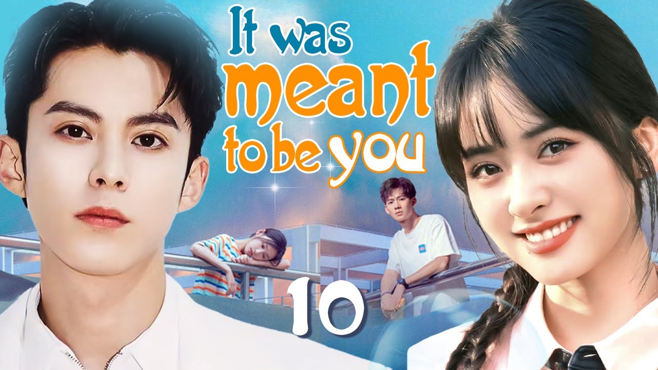 ENGSUB【 ️It was meant to be you ️】 EP10 | Chinese Drama | Dylan Wang | Shen Yue - YouTube