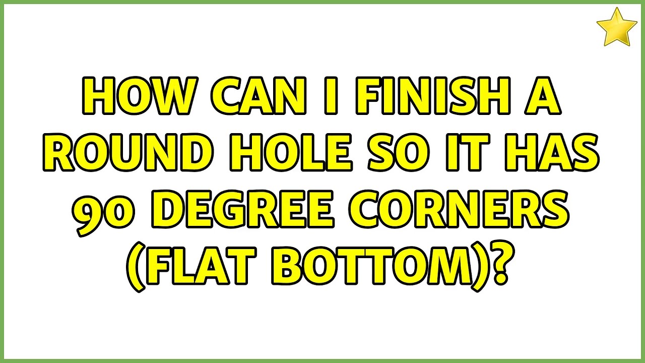 How can I finish a round hole so it has 90 degree corners (flat bottom ...