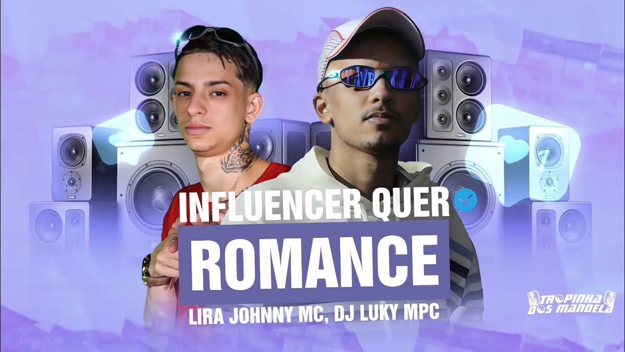 INFLUENCER QUER ROMANCE - LIRA JOHNNY MC - DJ LUKY MPC - YouTube