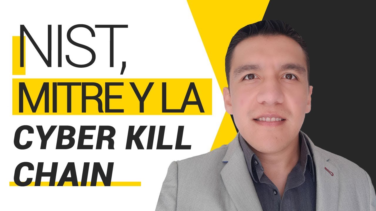 ¿Qué es NIST, MITRE ATT&CK y la Cyber Kill Chain? - YouTube