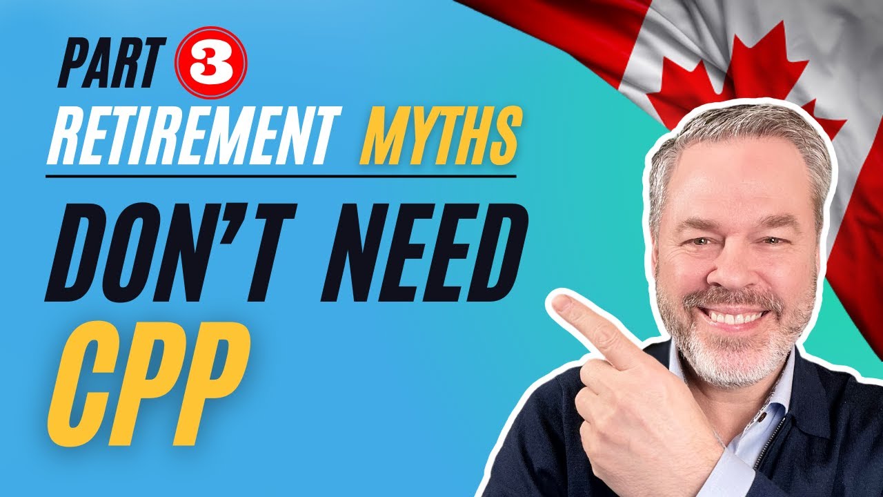 Why Ignoring CPP in Retirement Could Ruin Your Financial Future - Part 3 of Retirement Myths ...