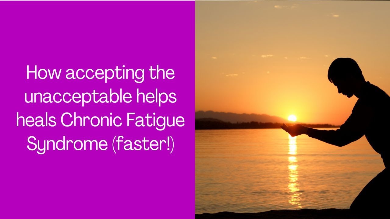 CFS recovery: How accepting the unacceptable helps heal chronic fatigue ...