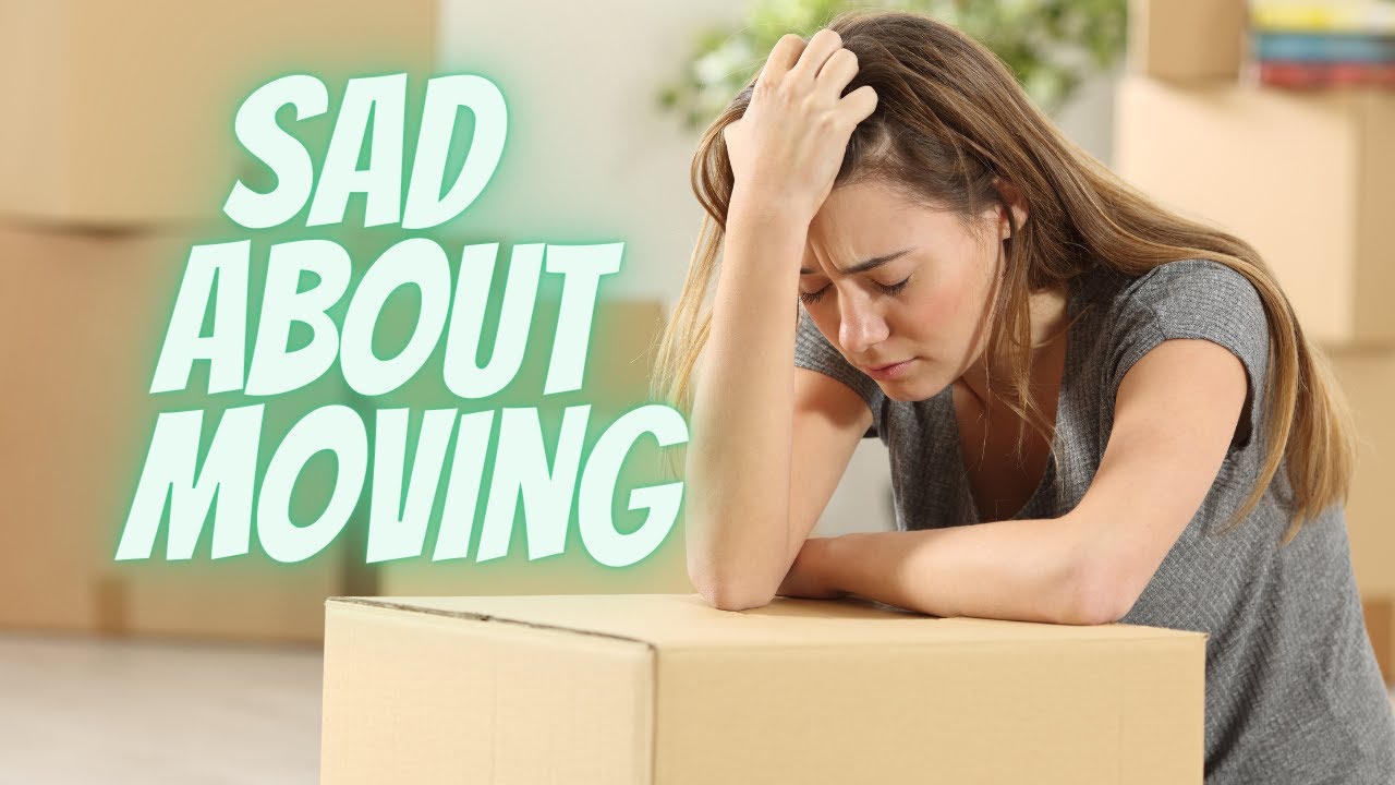 Sad about moving-how to let go of emotions - YouTube