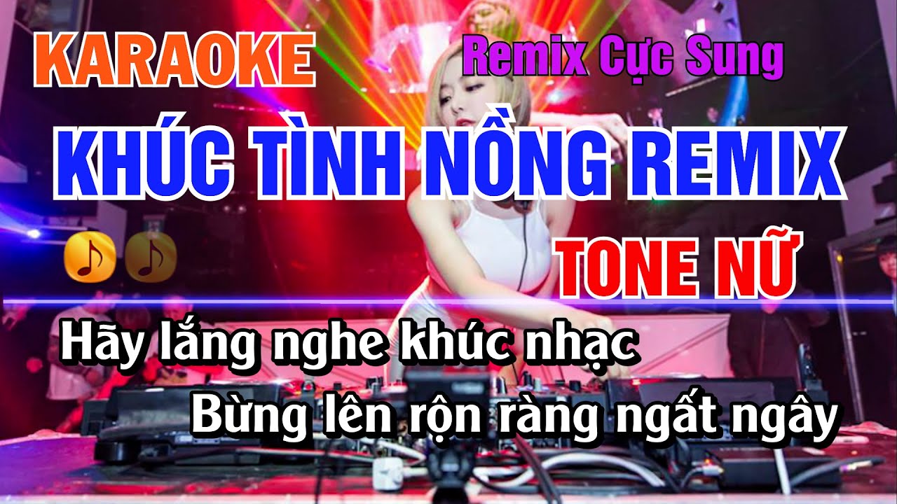 Khúc Tình Nồng Remix Karaoke Tone Nữ - Remix Cực Sung - Karaoke Nhạc ...