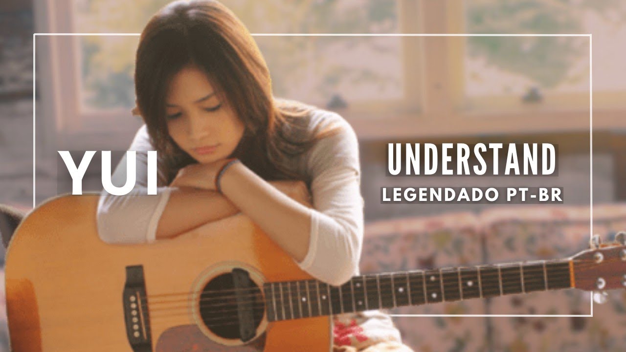 YUI ~ UNDERSTAND [Legendado] - YouTube