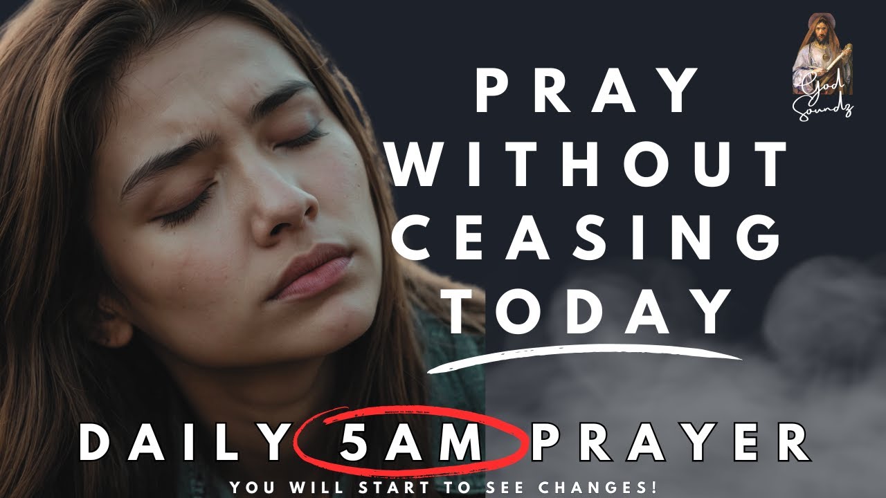 Praying Without Ceasing Every Day Is the Key to UNLOCKING Happiness | Daily 5AM Prayer - YouTube