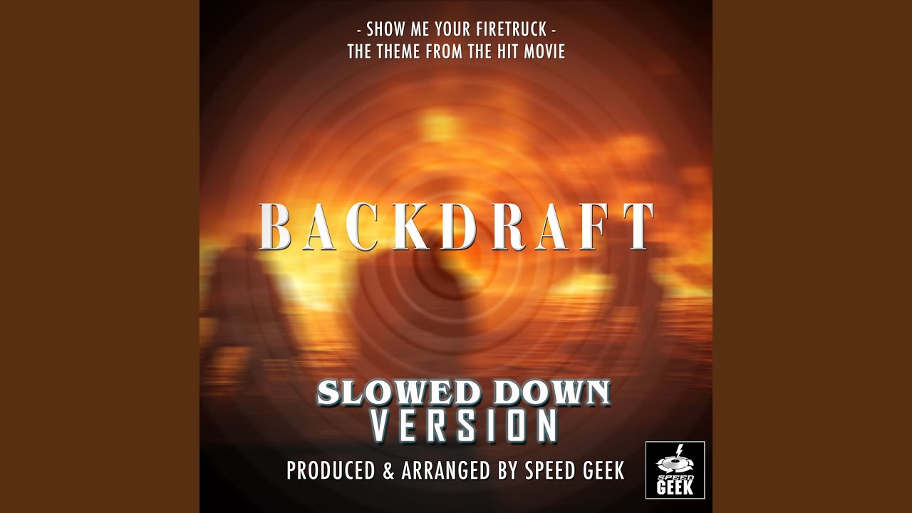 Show Me Your Firetruck (From "Backdraft") (Slowed Down Version) - YouTube