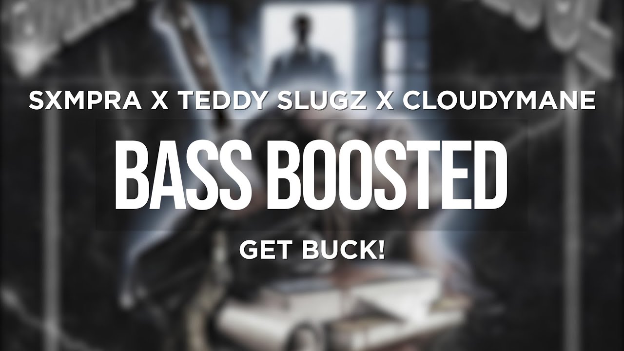 SXMPRA X TEDDY SLUGZ X CLOUDYMANE - GET BUCK! (BASS BOOSTED) - YouTube