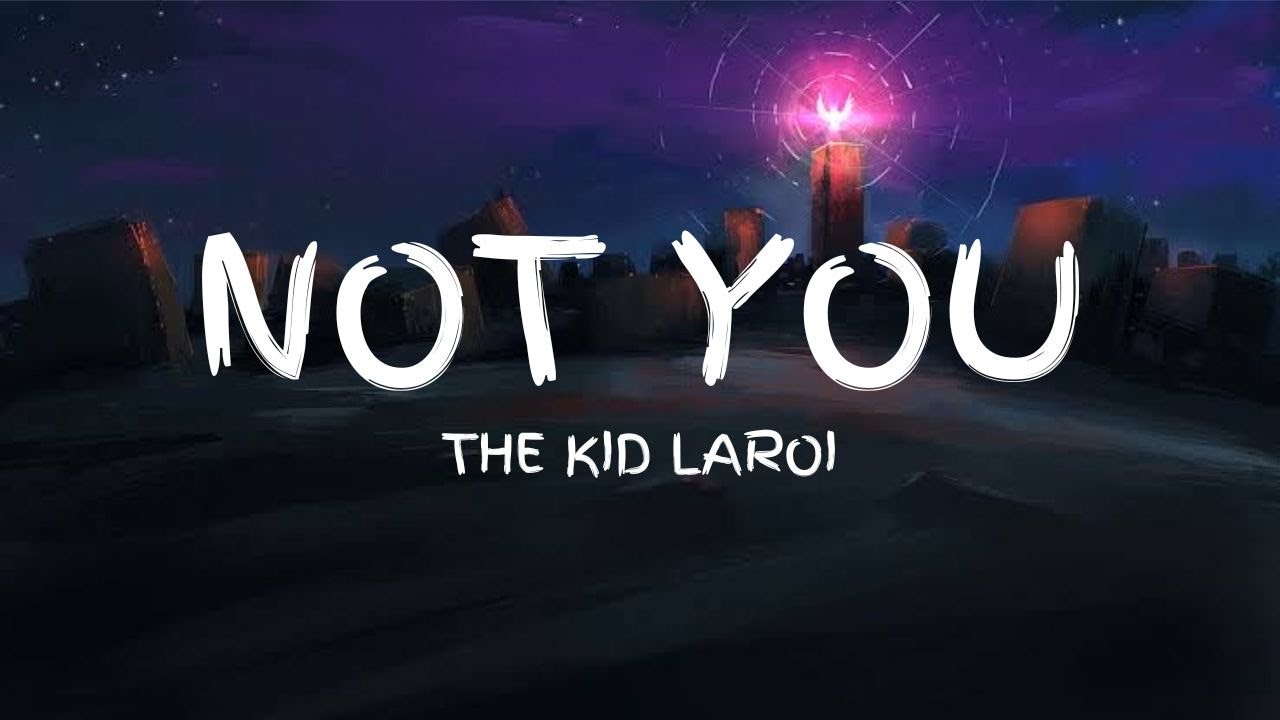 The Kid LAROI - Not You (Lyric Video) (Unreleased) - YouTube