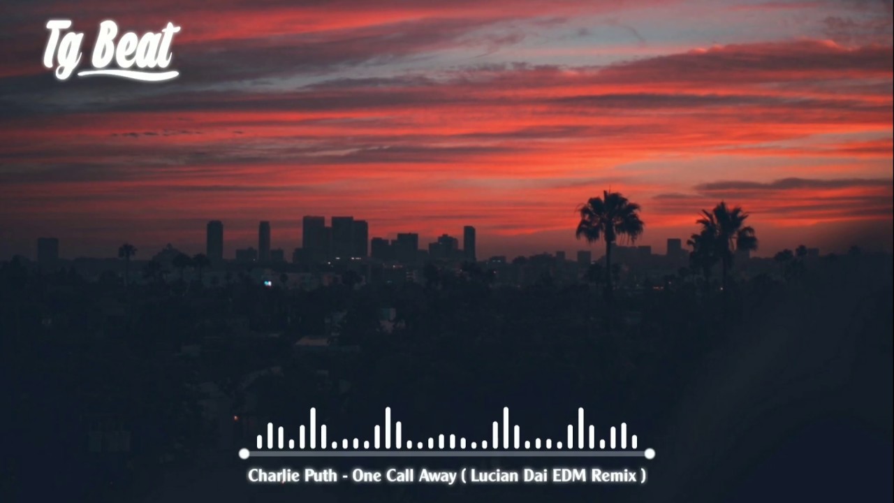 Charlie Puth - One Call Away ( Lucian Dai EDM Remix ) | TG BEAT ...