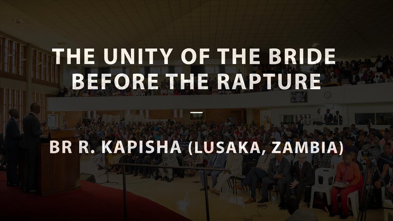 The Unity of the Bride Before The Rapture - Br Ronny Kapisha (Lusaka ...