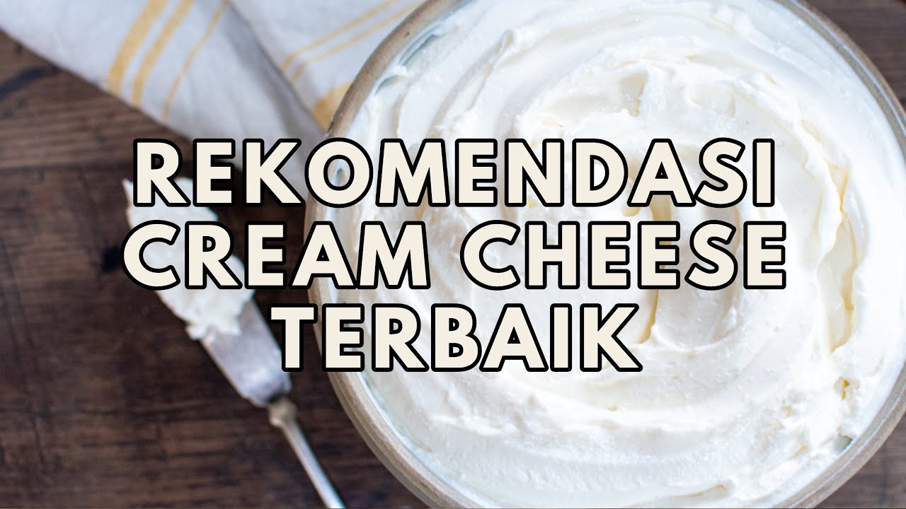 10 Rekomendasi Cream Cheese Berkualitas yang Lembut dan Enak - YouTube