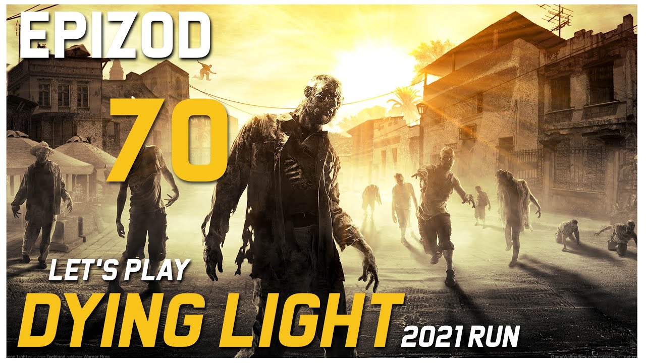 Let's Play Dying Light 2021 Run - Epizod 70 - YouTube