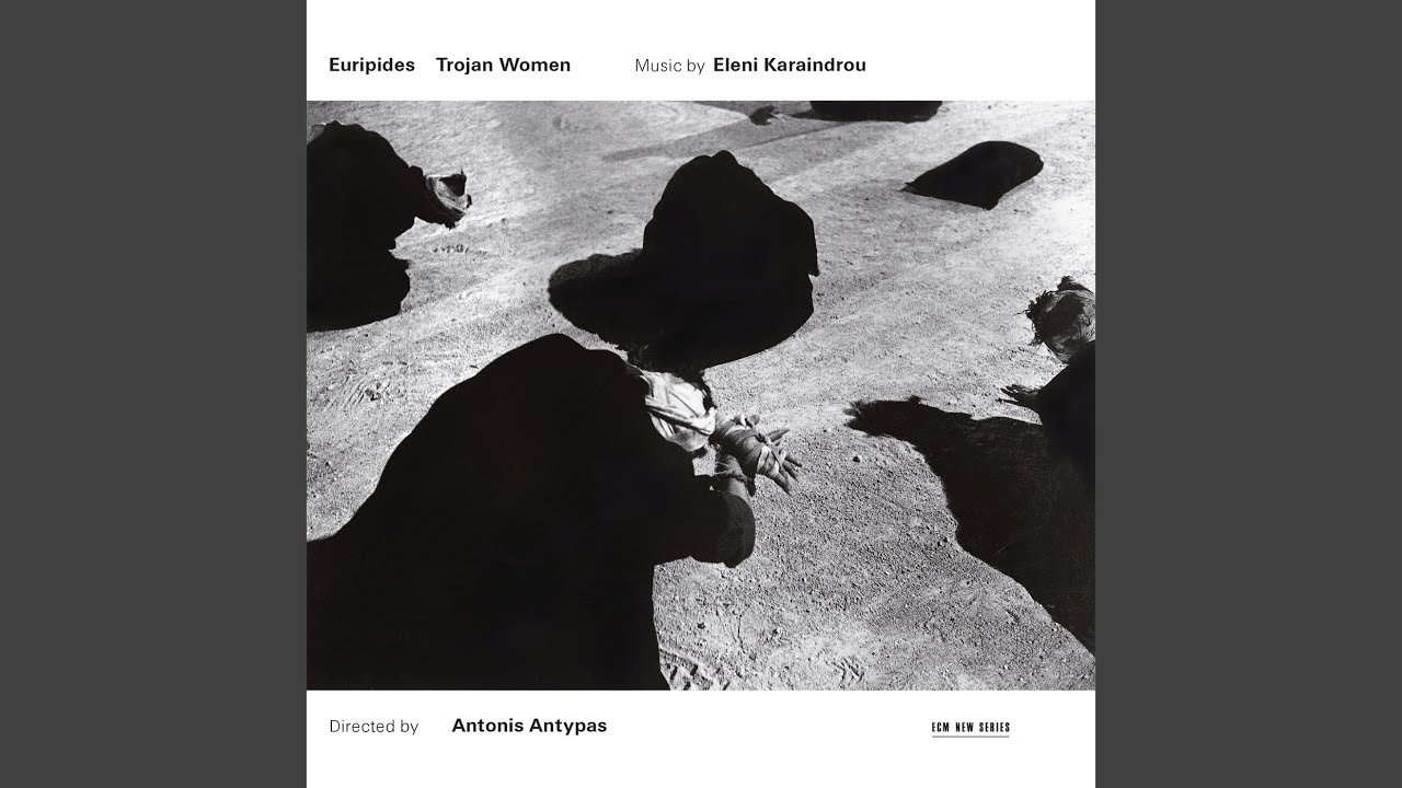 Karaindrou: Trojan Women: XI. First Stasimon (An Ode Of Tears) - YouTube