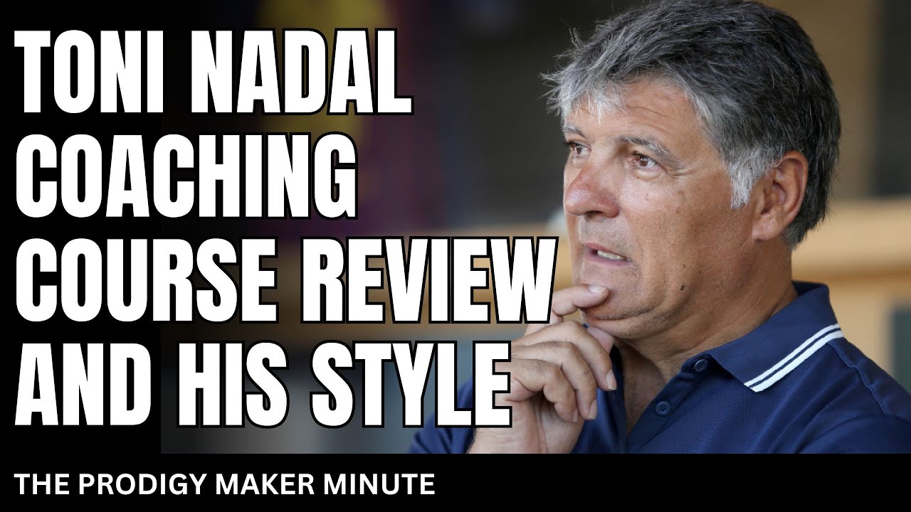 Toni Nadal Coaching Course Review and His Style - Prodigy Maker Minute ...