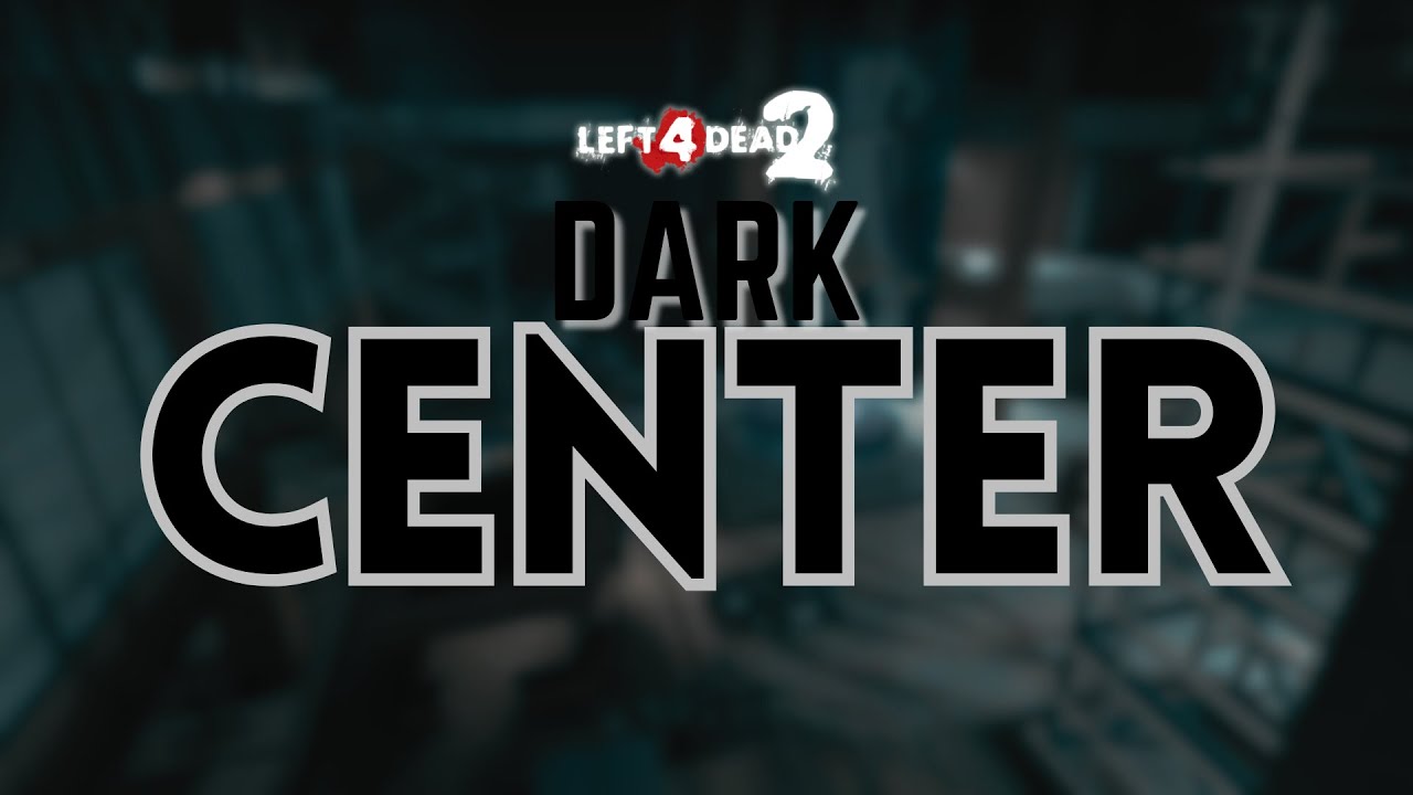 Dark Center - Reuploaded | Left 4 Dead 2 Custom Campaign - YouTube