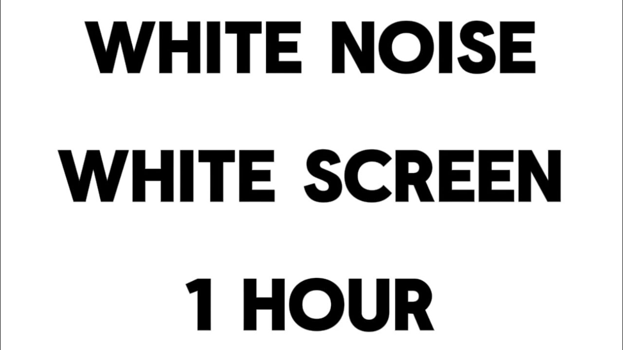 1 HOUR WHITE NOISE AND WHITE SCREEN FOR STUDYING, SLEEPING & RELAXING ...