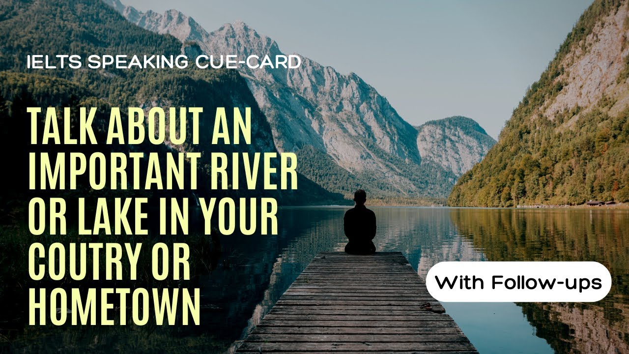 Talk about an important river or lake in your country or hometown ...