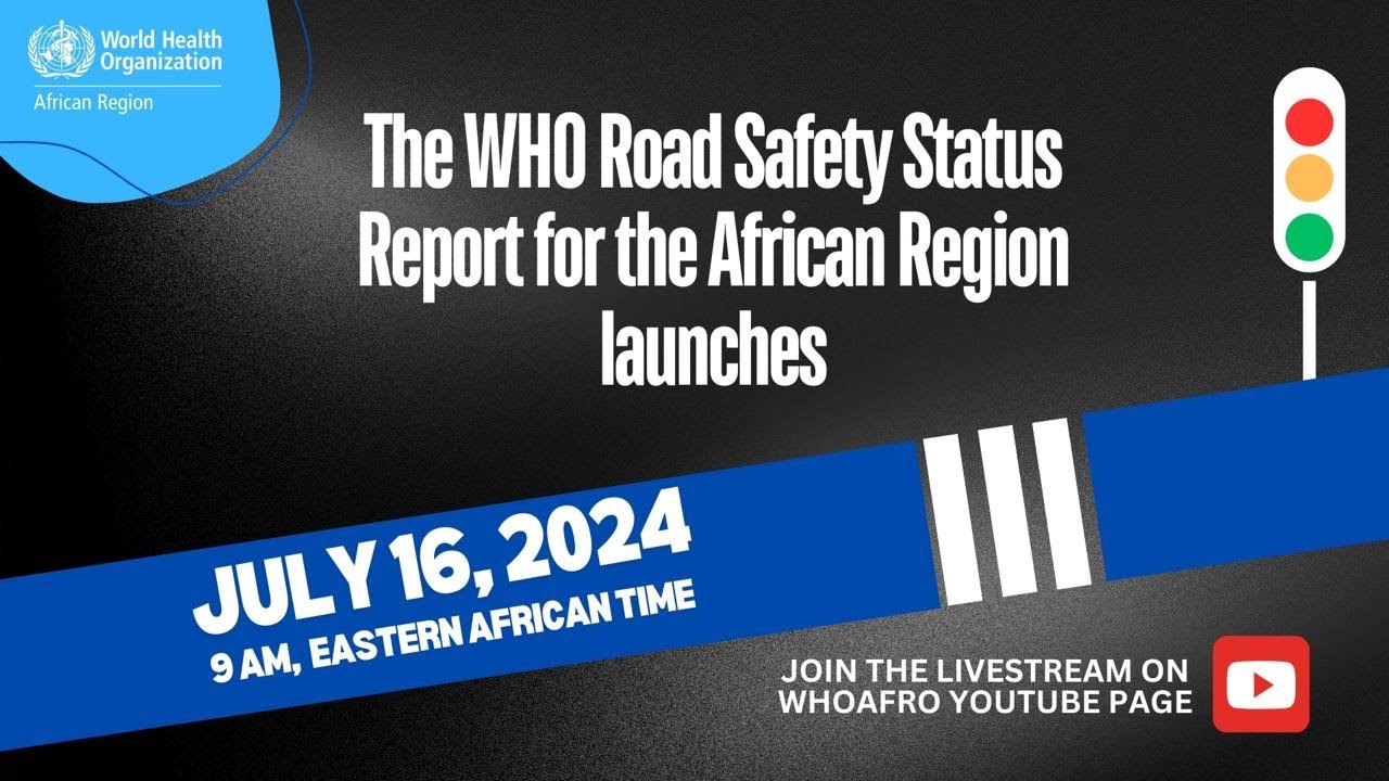 Launch of the WHO Road Safety Status Report for the African Region ...