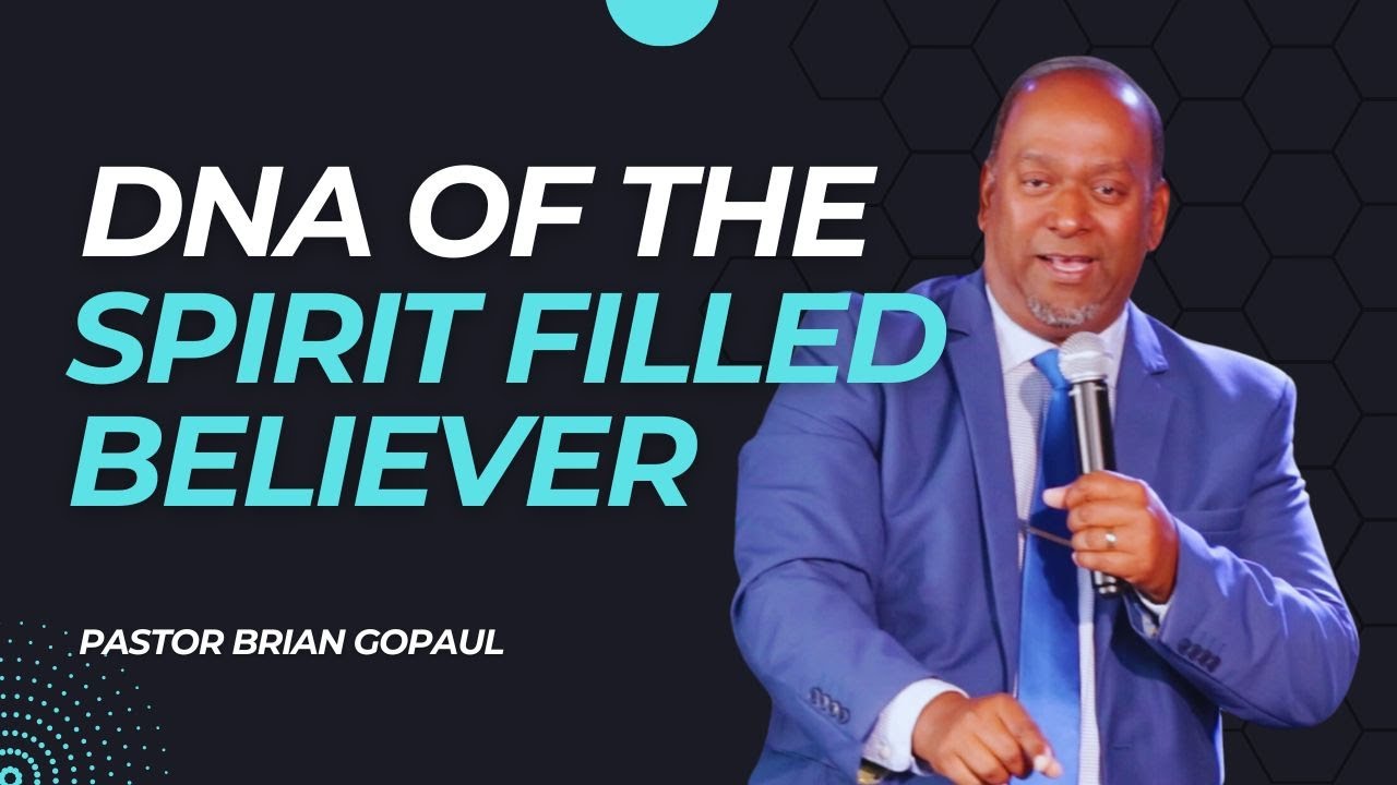 DNA of the Spirit Filled Believer | Pastor Brian Gopaul | Bible Society ...