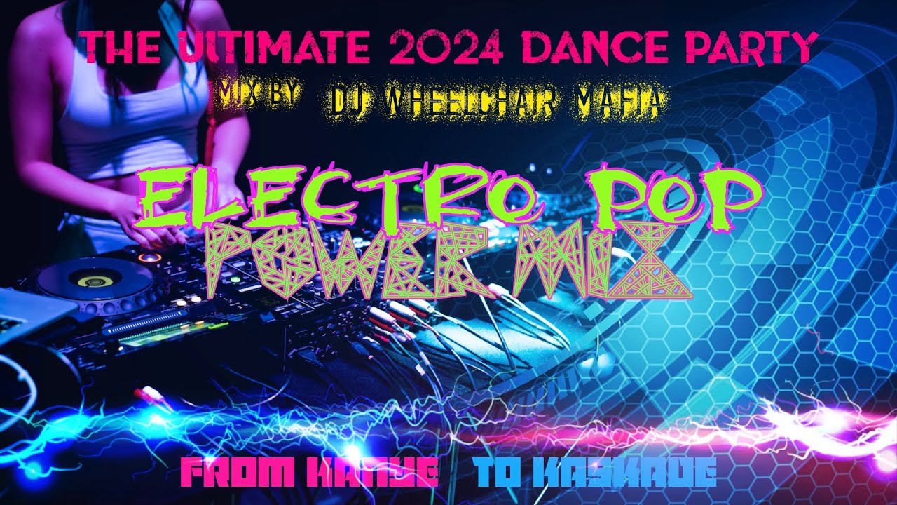 Electro Pop Power Mix: The Ultimate 2024 Dance Party | From Kanye to Kaskade - YouTube