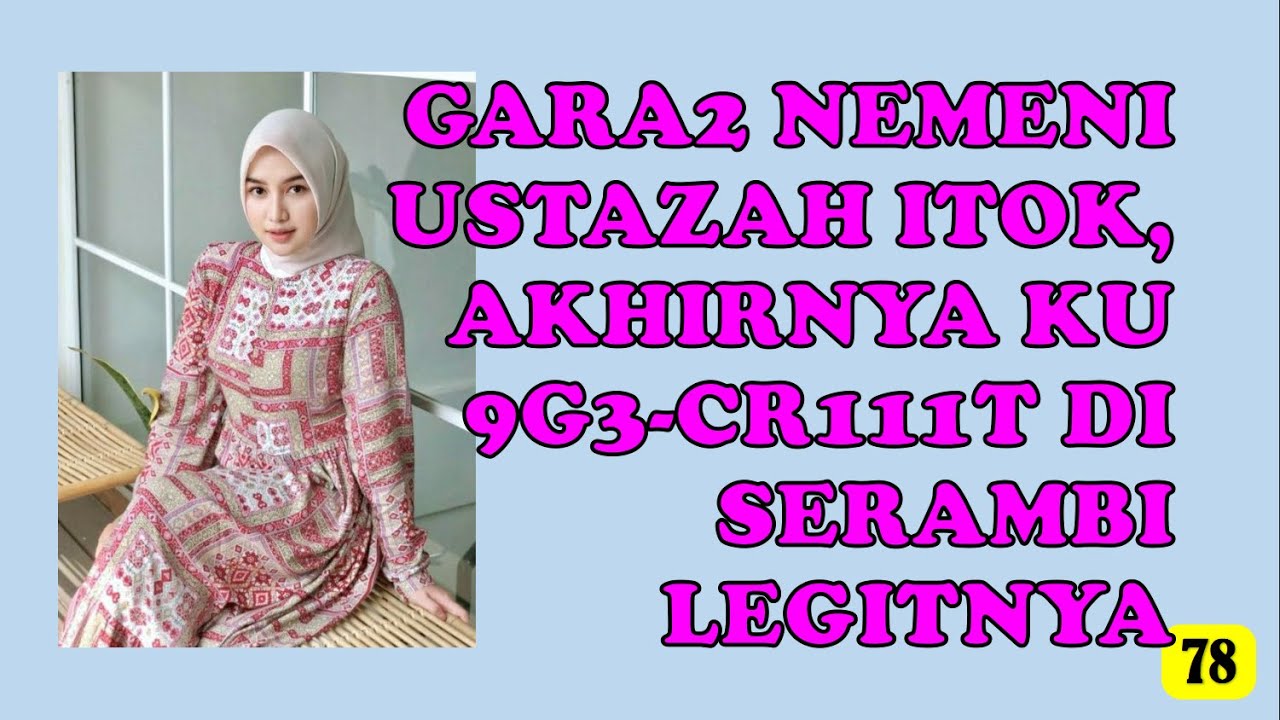 Hadiah istimewa dari ustazah itok sehabis menemaninya | Cerita Dewasa PART 78 - YouTube