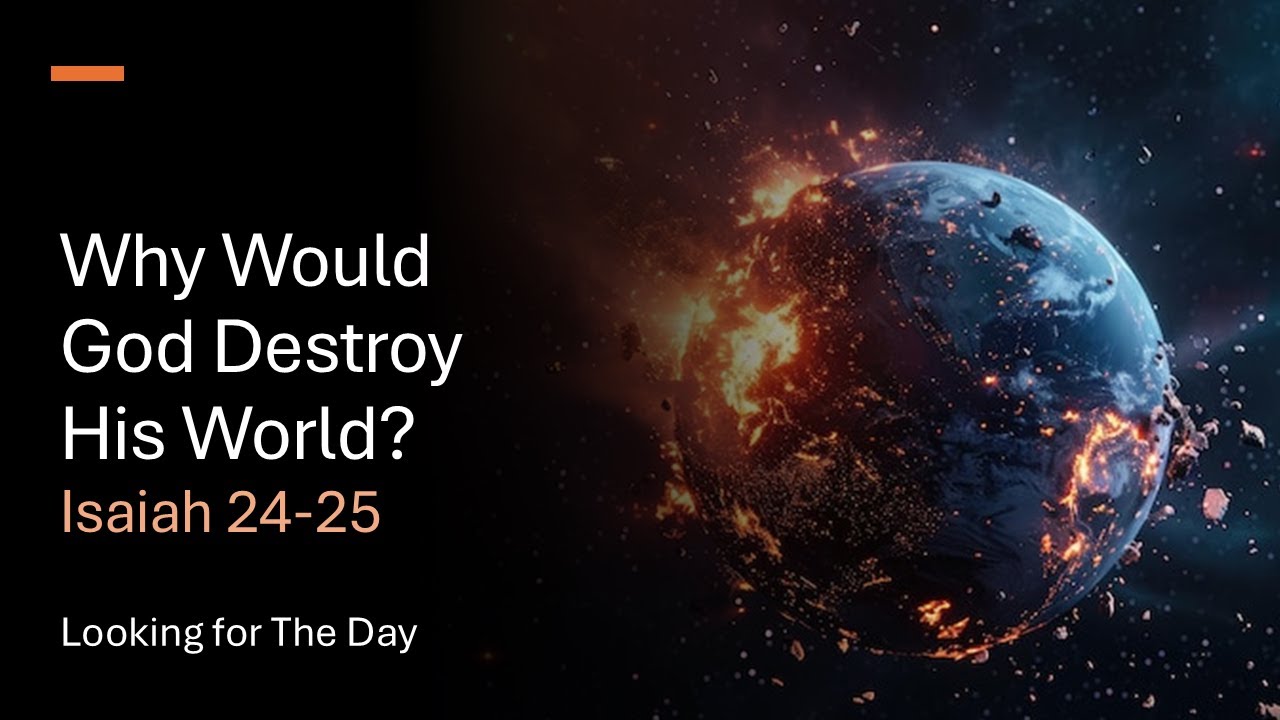 Why Would God Destroy His World? – Isaiah 24-25 - YouTube