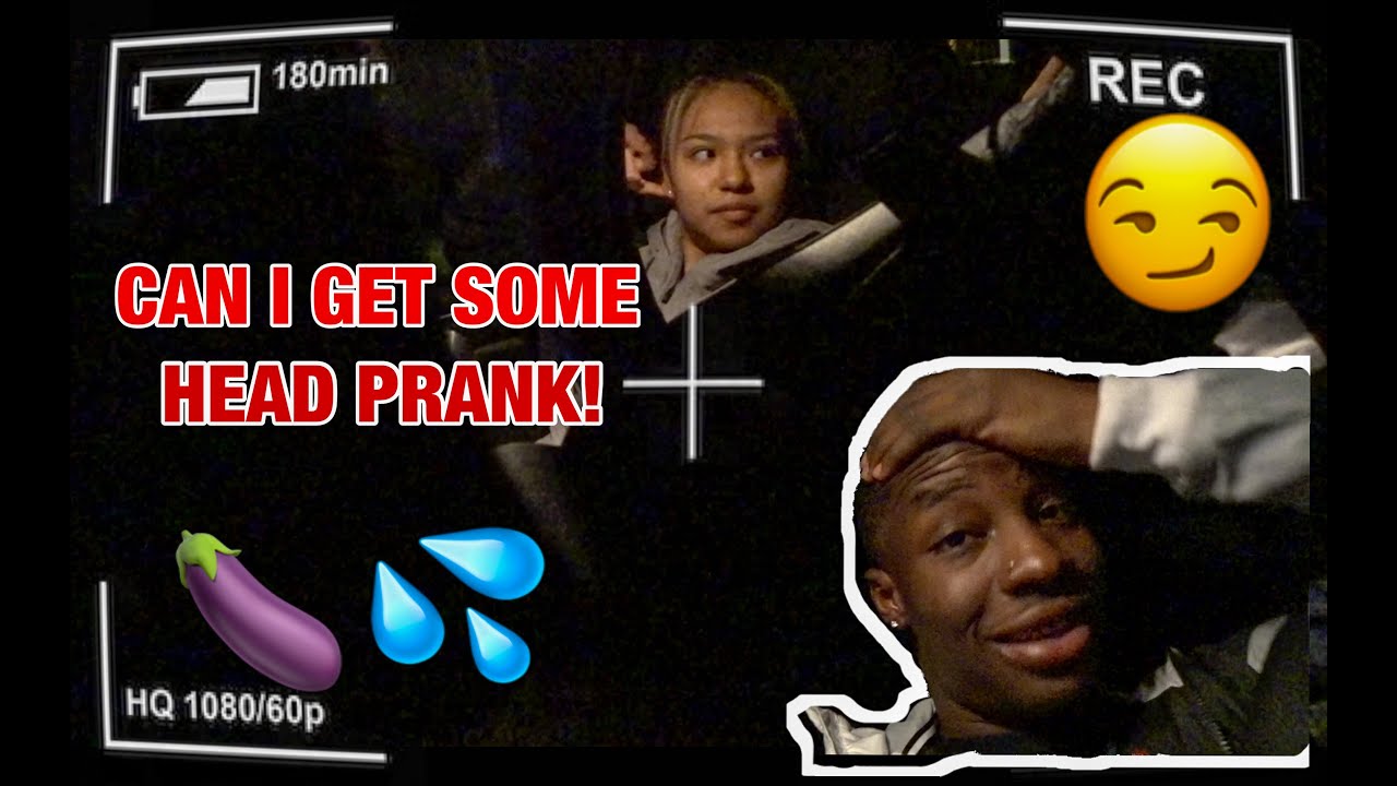 CAN I GET SOME HEAD PRANK ON FRIEND...GONE RIGHT?? - YouTube