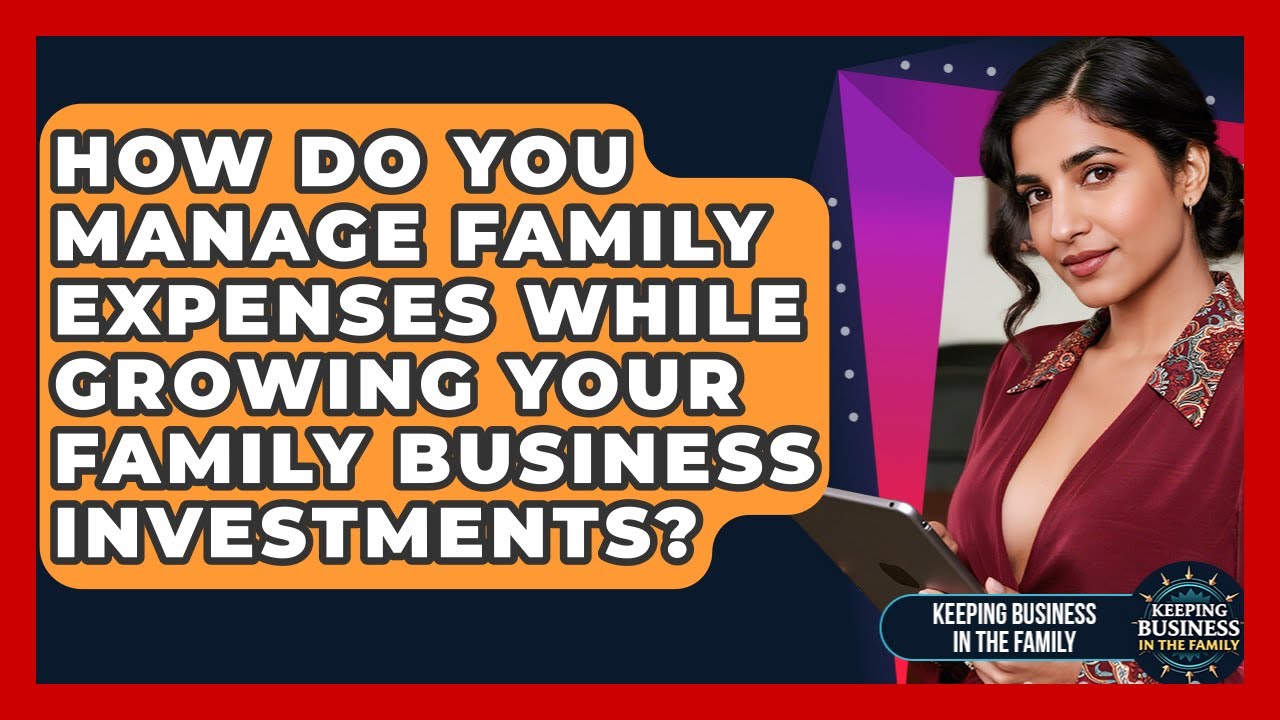 How Do You Manage Family Expenses While Growing Your Family Business ...