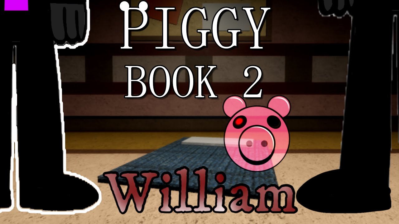 Piggy: Book 2 (Chapter 1) | William - YouTube