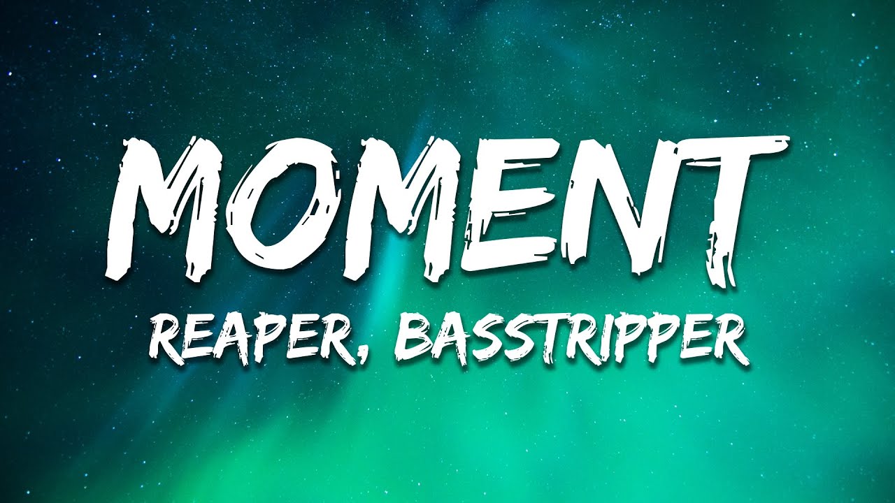 REAPER, Basstripper - Moment (Lyrics) - YouTube