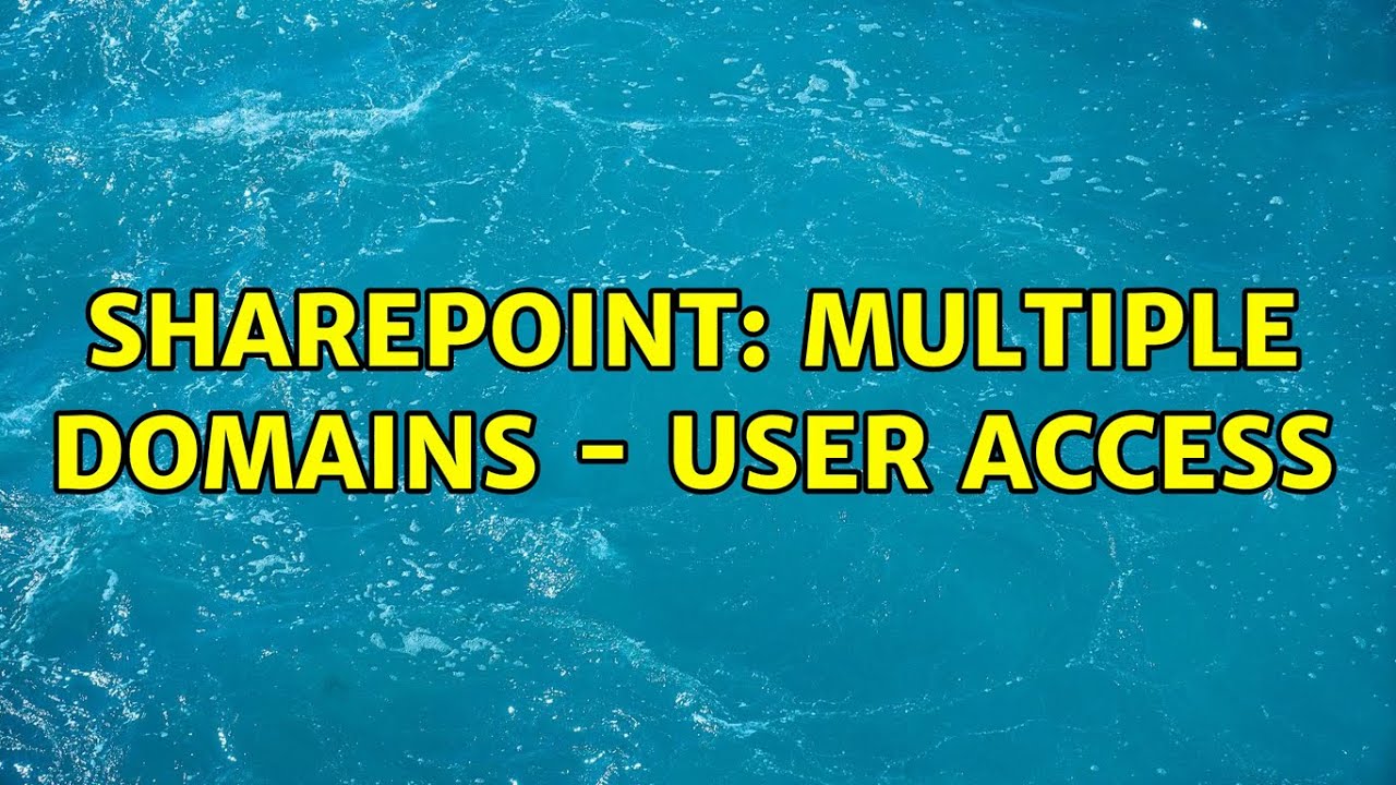Sharepoint: Multiple Domains - User access - YouTube