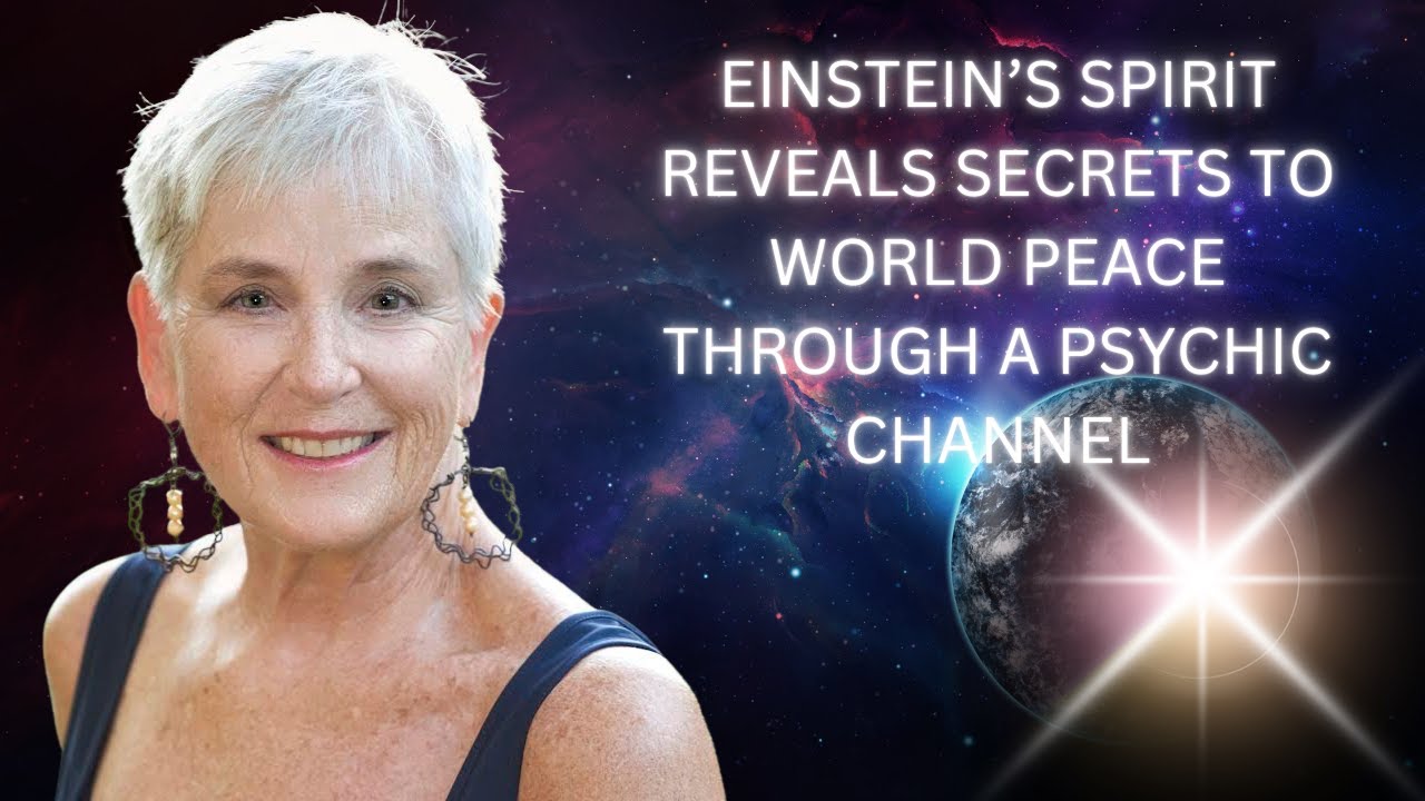 Einstein’s Spirit Reveals Secrets to World Peace Through Psychic ...