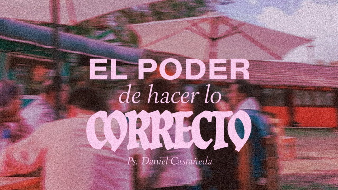 El poder de hacer lo correcto | Enseñanza por Ps. Dan Castañeda - YouTube