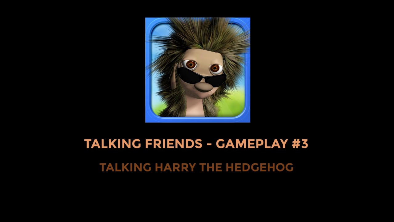 Talking Friends - Gameplay #3 - Talking Harry the Hedgehog - YouTube