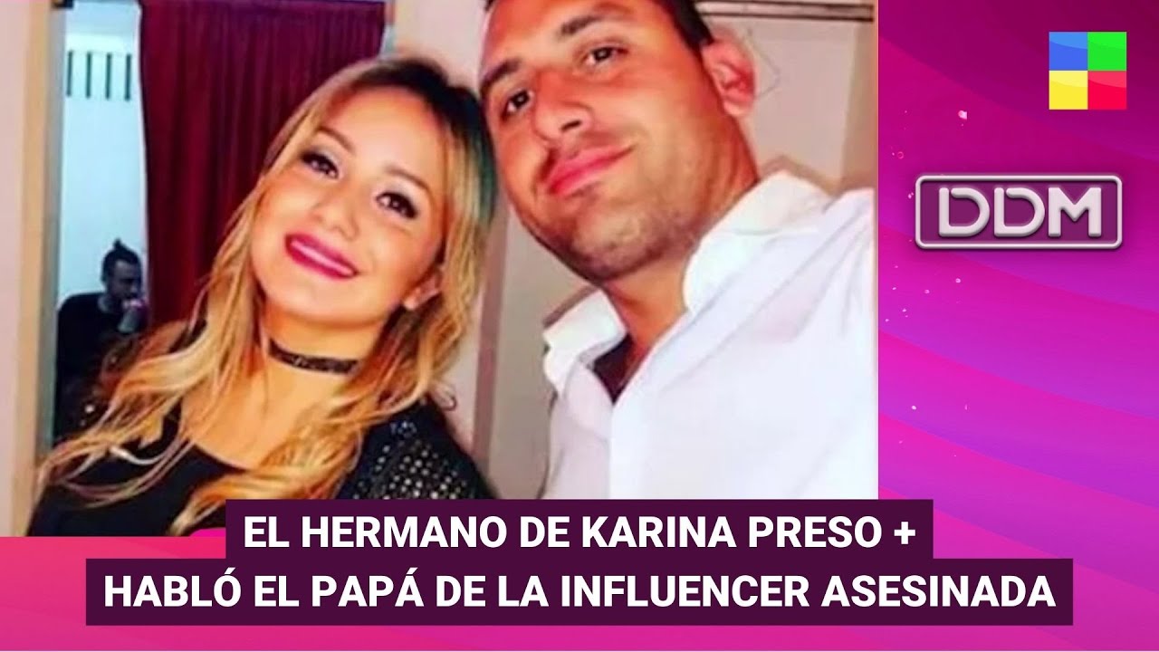 El hermano de Karina preso + Habló el papá de la influencer asesinada # ...