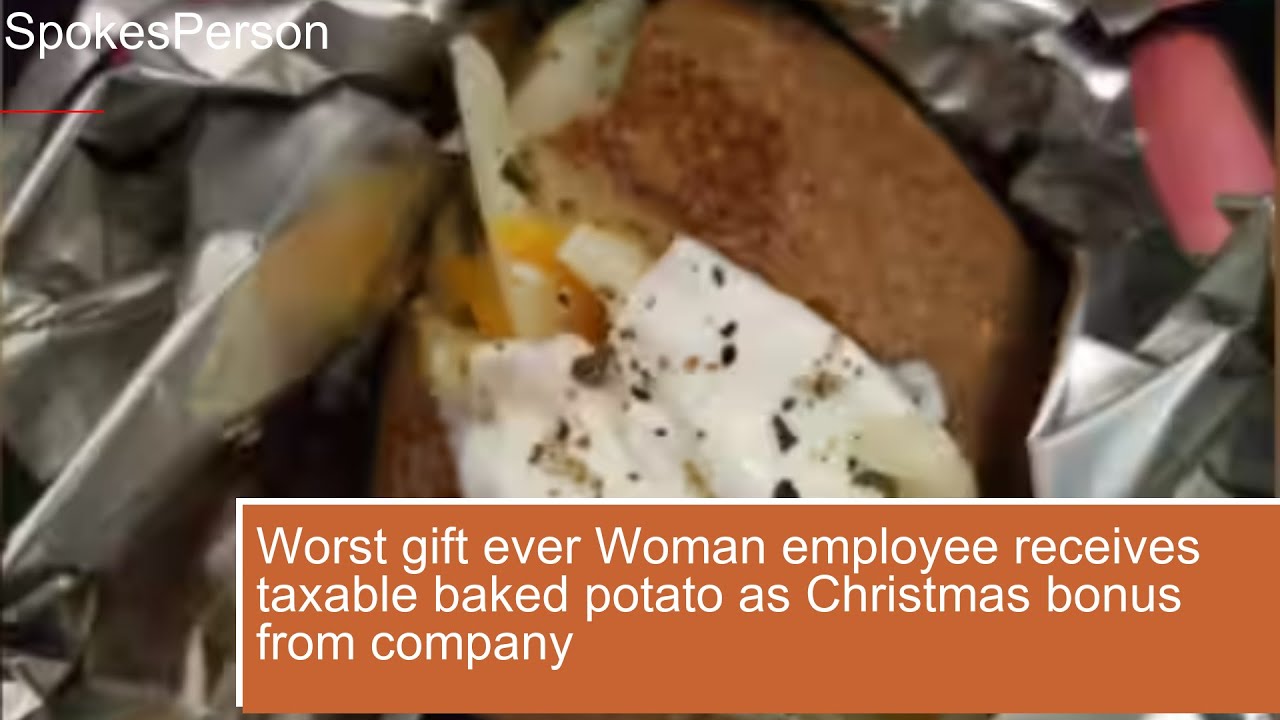 Worst gift ever Woman employee receives taxable baked potato as ...