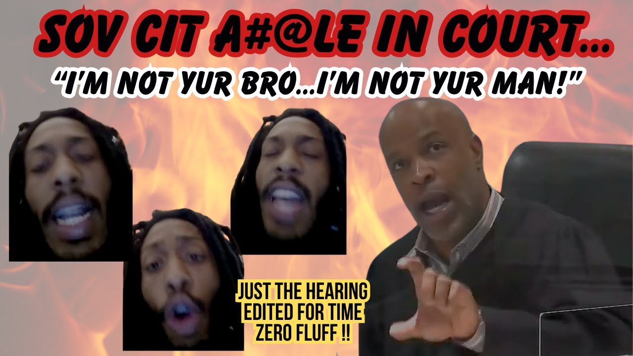 SOV CIT A#@LE COMES TO COURT! “I’m NOT yur bro…I’m NOT yur man…”. # ...
