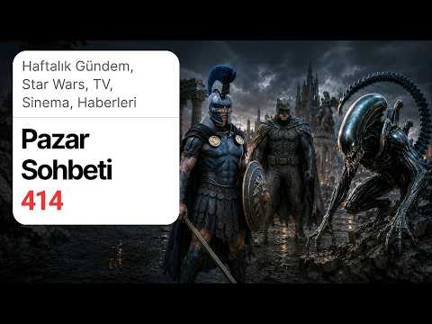 Pazar Sohbeti -414- Haftalık Gündem, Star Wars, TV, Sinema, Haberleri.