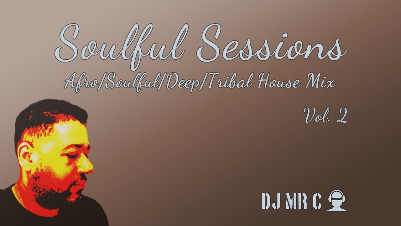 Soulful House Sessions Vol. 2 - DJ Mr C (Afro House, Deep House ...
