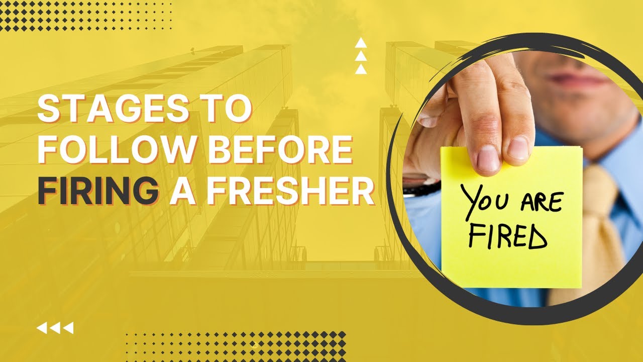 Stages To Follow Before Firing A Fresher Employee - YouTube
