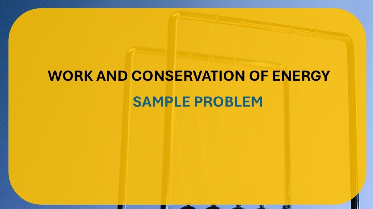 WORK AND CONSERVATION OF ENERGY SAMPLE PROBLEM - YouTube