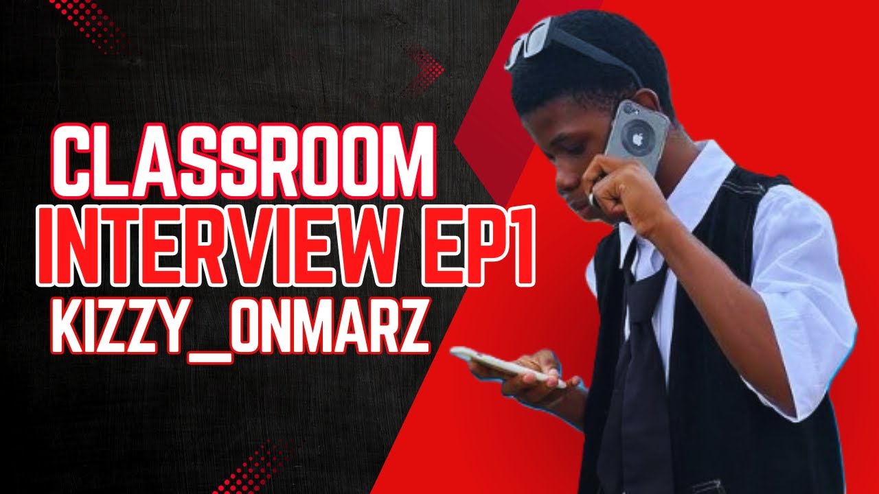 CLASSROOM INTERVIEWS EP 1:KIZZY 😂😂 - YouTube