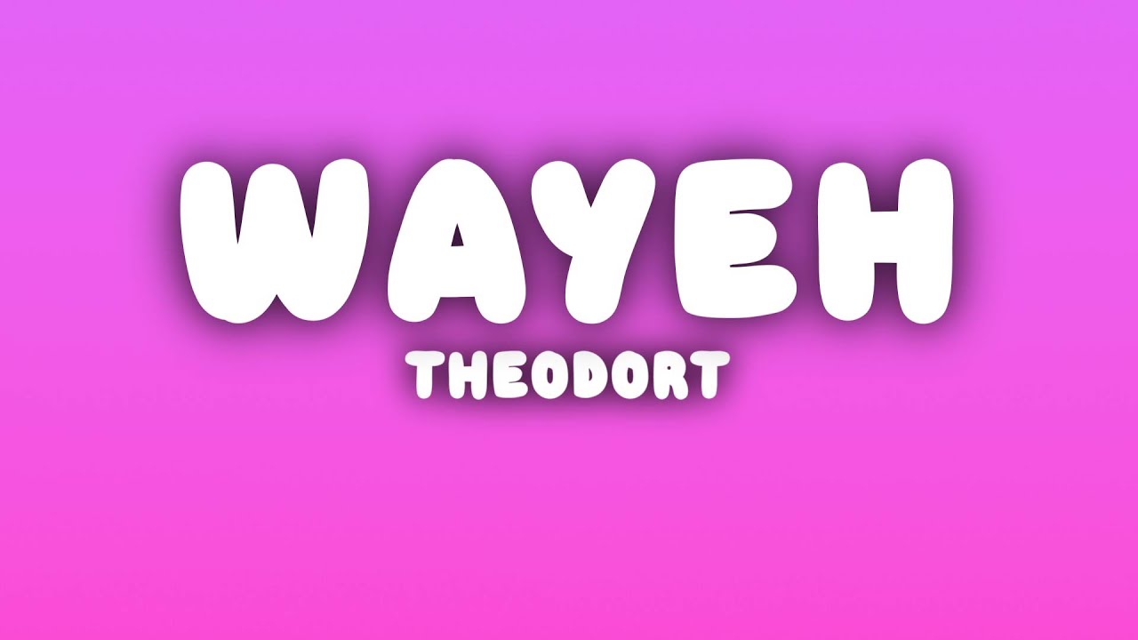THEODORT - Wayeh (Paroles/Lyrics) - YouTube