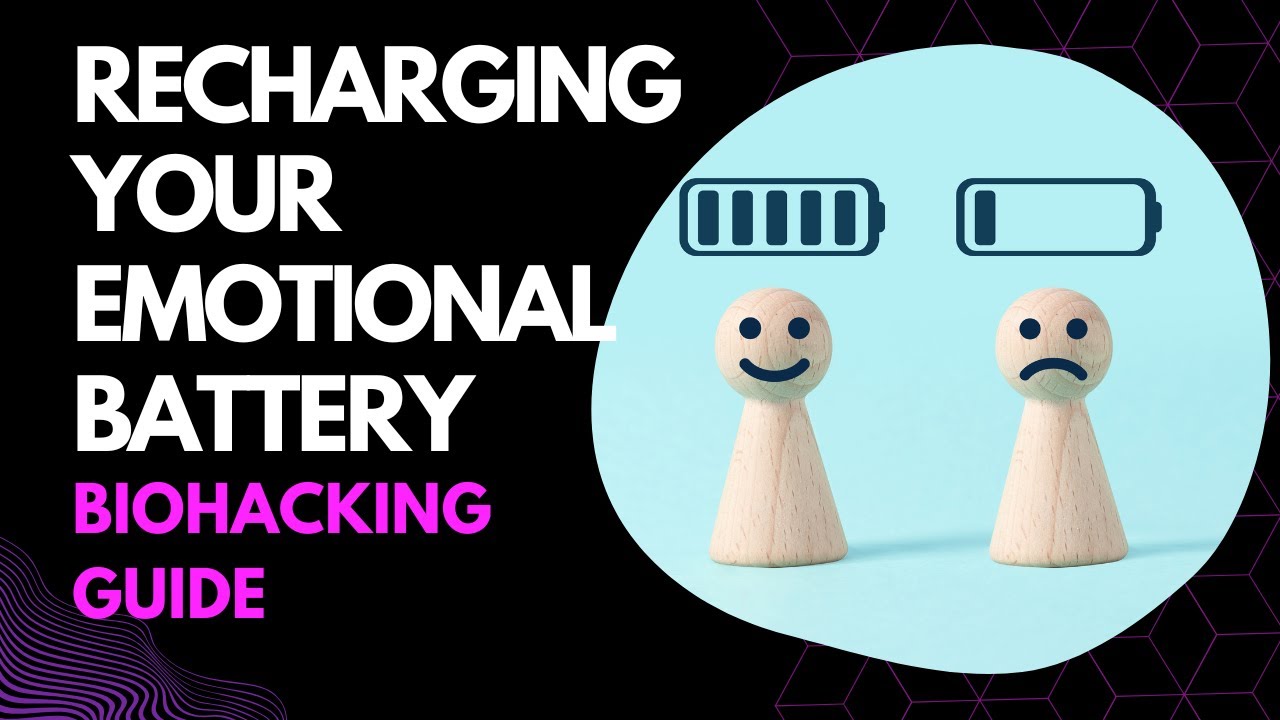 Recharging Your Emotional Battery: A Biohacking Guide - YouTube