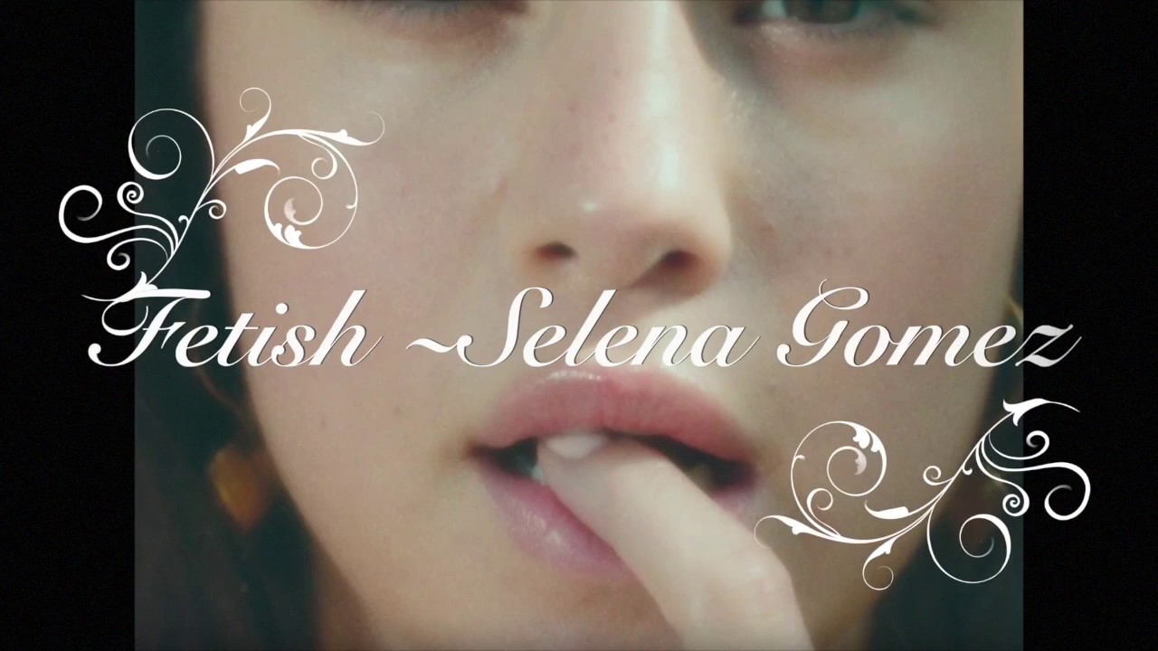 Fetish ~ Selena Gomez Lyrics Youtube