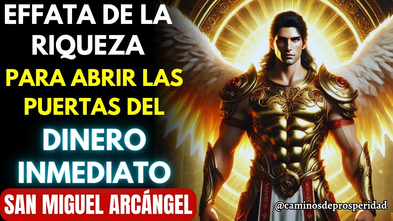 🌟EFFATA DE LA RIQUEZA ♦ PODEROSA ORACIÓN A SAN MIGUEL PARA ABRIR LAS ...
