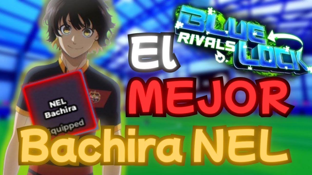Como ser el MEJOR BACHIRA NEL de BLUE LOCK RIVALS!! | Guia Bachira Nel ...