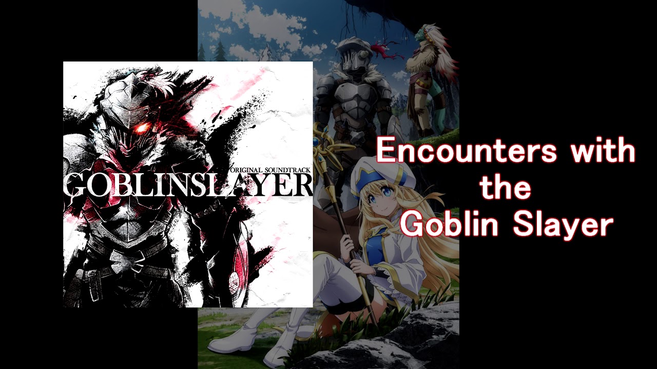 Encounters with the Goblin Slayer[Goblin Slayer Original Soundtrack ...