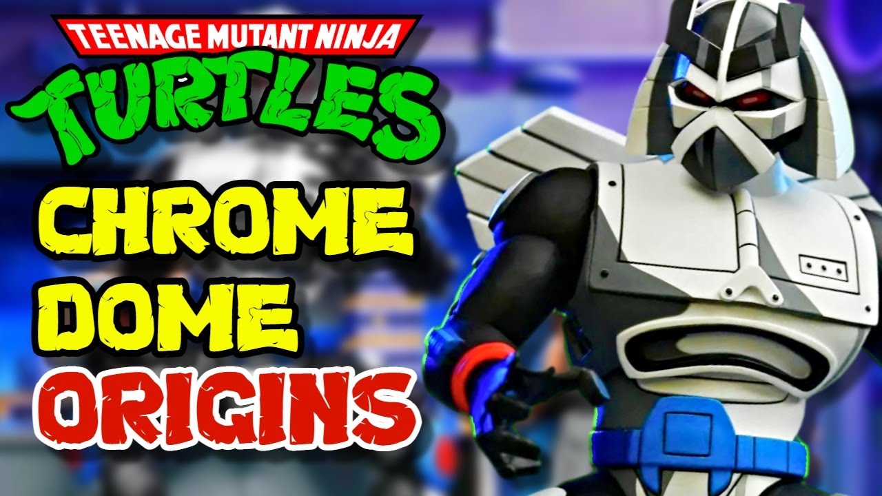 Chrome Dome Origins - Ultimate TMNT-Killer Robot That Lives To ...